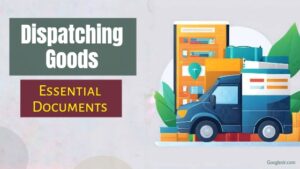 15 Essential Documents Used in Dispatching Goods